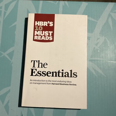 HBR's 10 Must Reads Ser.: HBR's 10 Must Reads: the Essentials : The ...