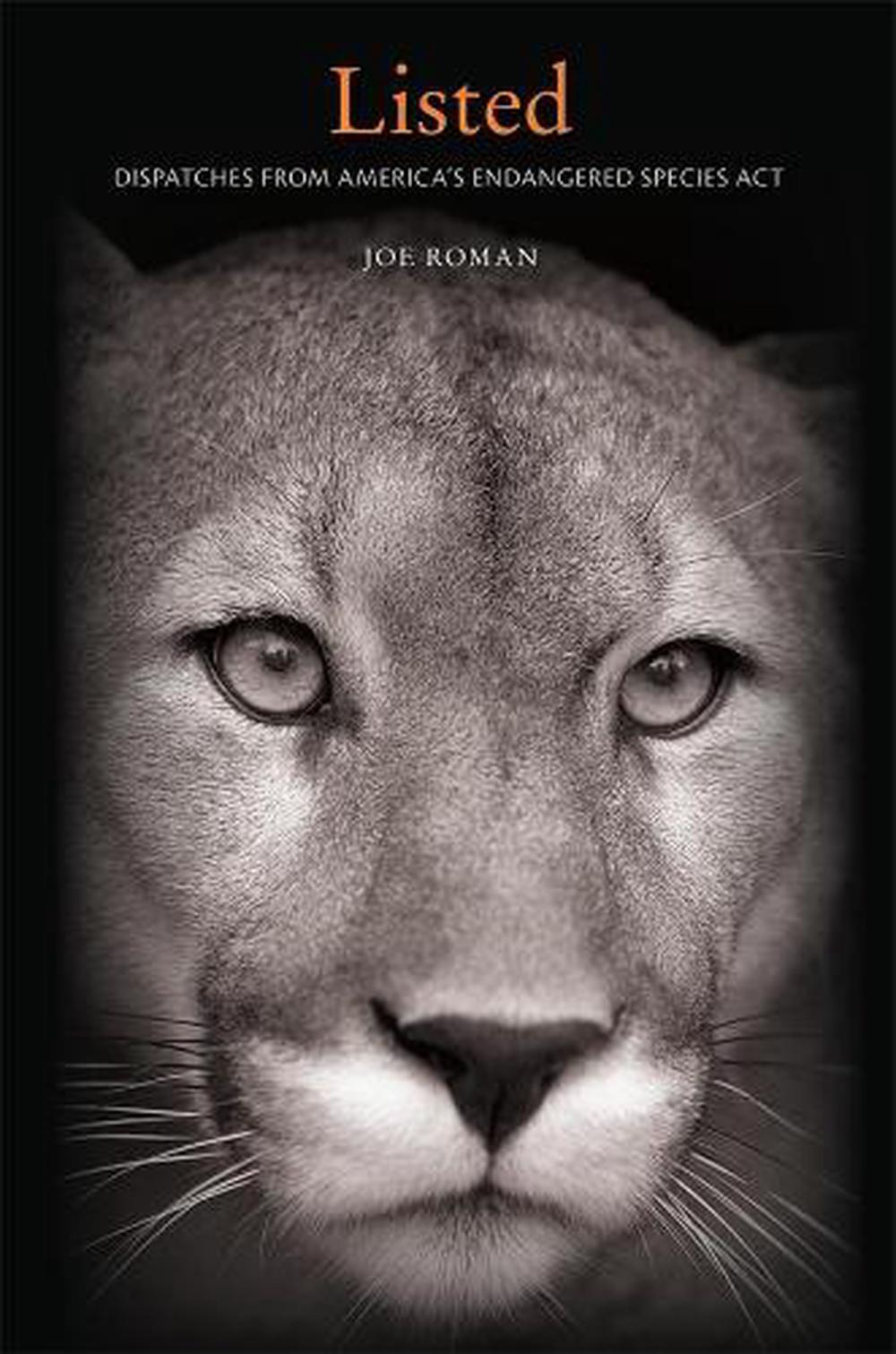 Listed: Dispatches from America's Endangered Species Act by Joe Roman ...