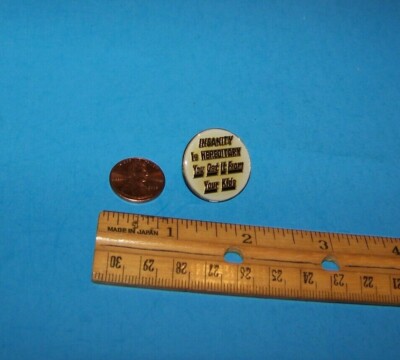 Vintage 1980's Pin "Insanity Is Hereditary You Get It From Your Kids ...