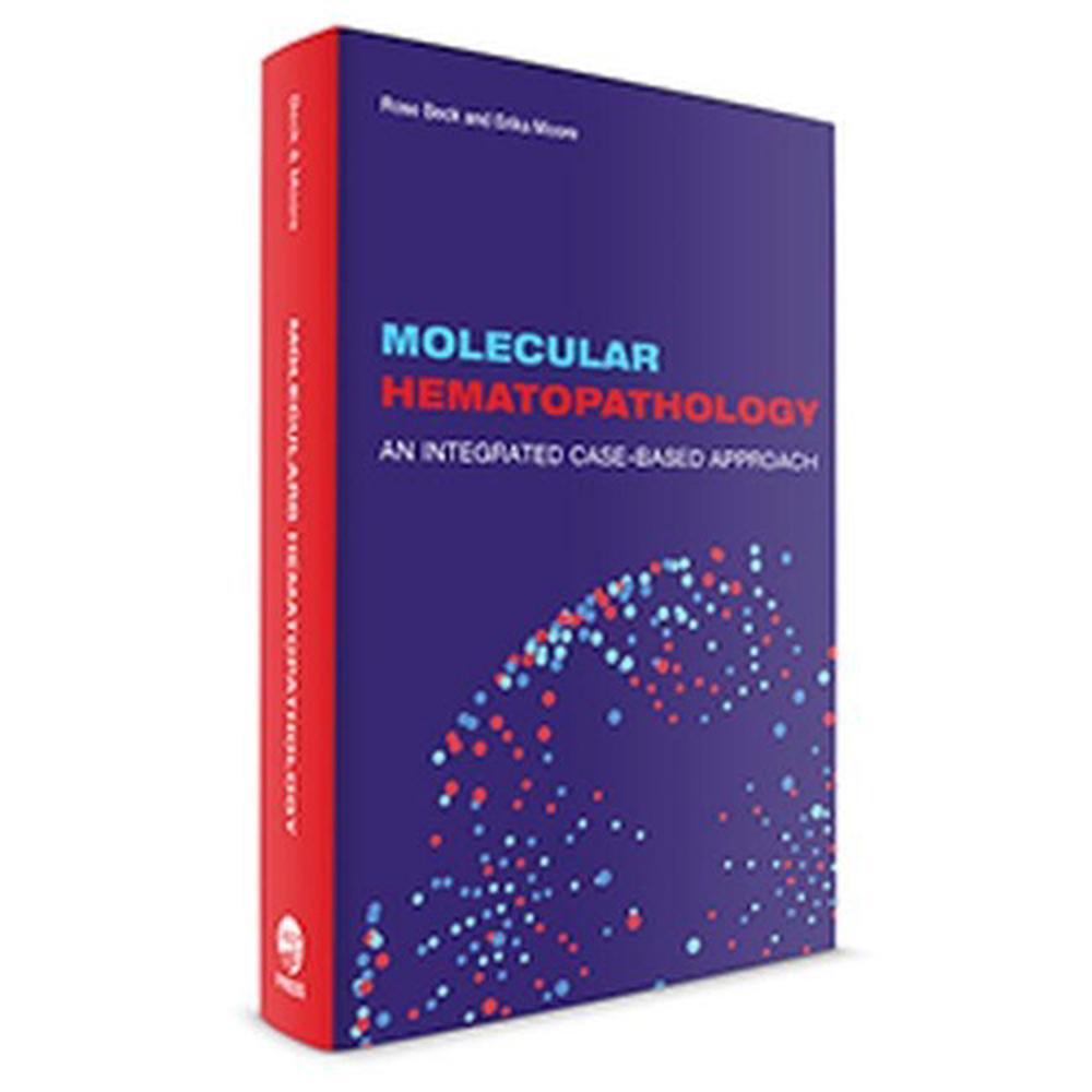 Molecular Hematopathology: An Integrated Case-Based Approach by Rose C ...