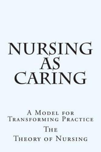Nursing Ser.: Nursing As Caring : A Model for Transforming Practice by ...