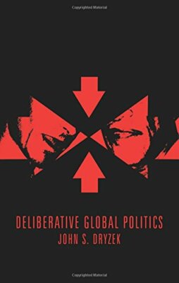 Deliberative Global Politics: Discourse and Dem, Dryzek Paperback+ ...