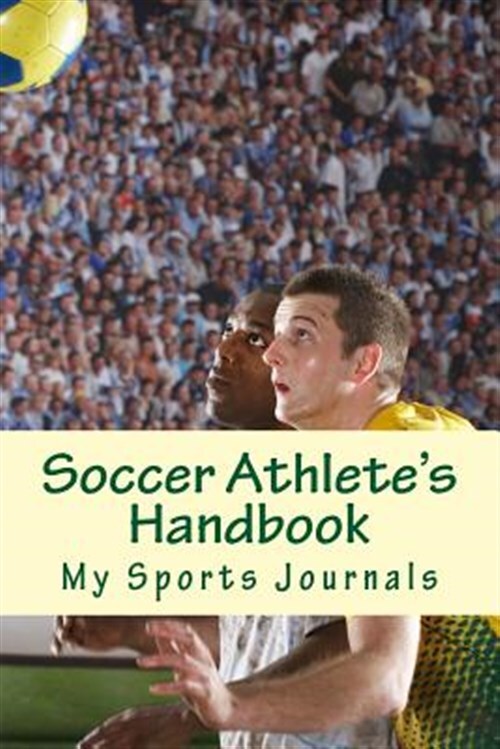 Soccer Athlete's Handbook by My Sports Journals (2016, Trade Paperback ...