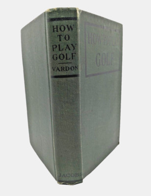 Harry Vardon - How To Play Golf 1912 VG condition VINTAGE GOLF BOOK | eBay