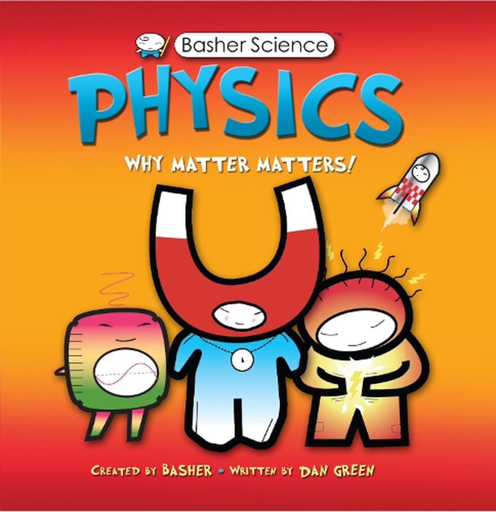 Basher Science: Physics: Why Matter Matters! by Dan Green (English ...