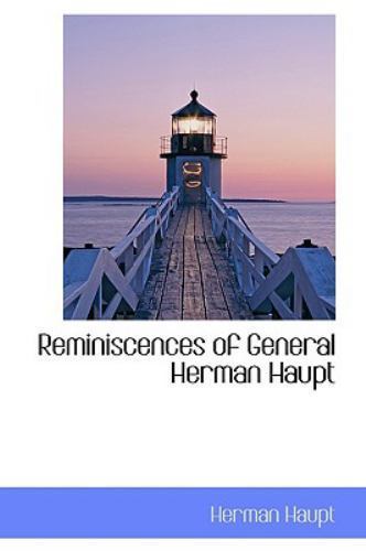 Reminiscences of General Herman Haupt by Herman Haupt (2009, Hardcover ...