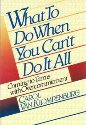 What to Do When You Cant Do It All: Coming to Terms With Overcommitment ...
