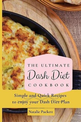 The Ultimate Dash Diet Cookbook: Simple and Quick Recipes to enjoy your ...