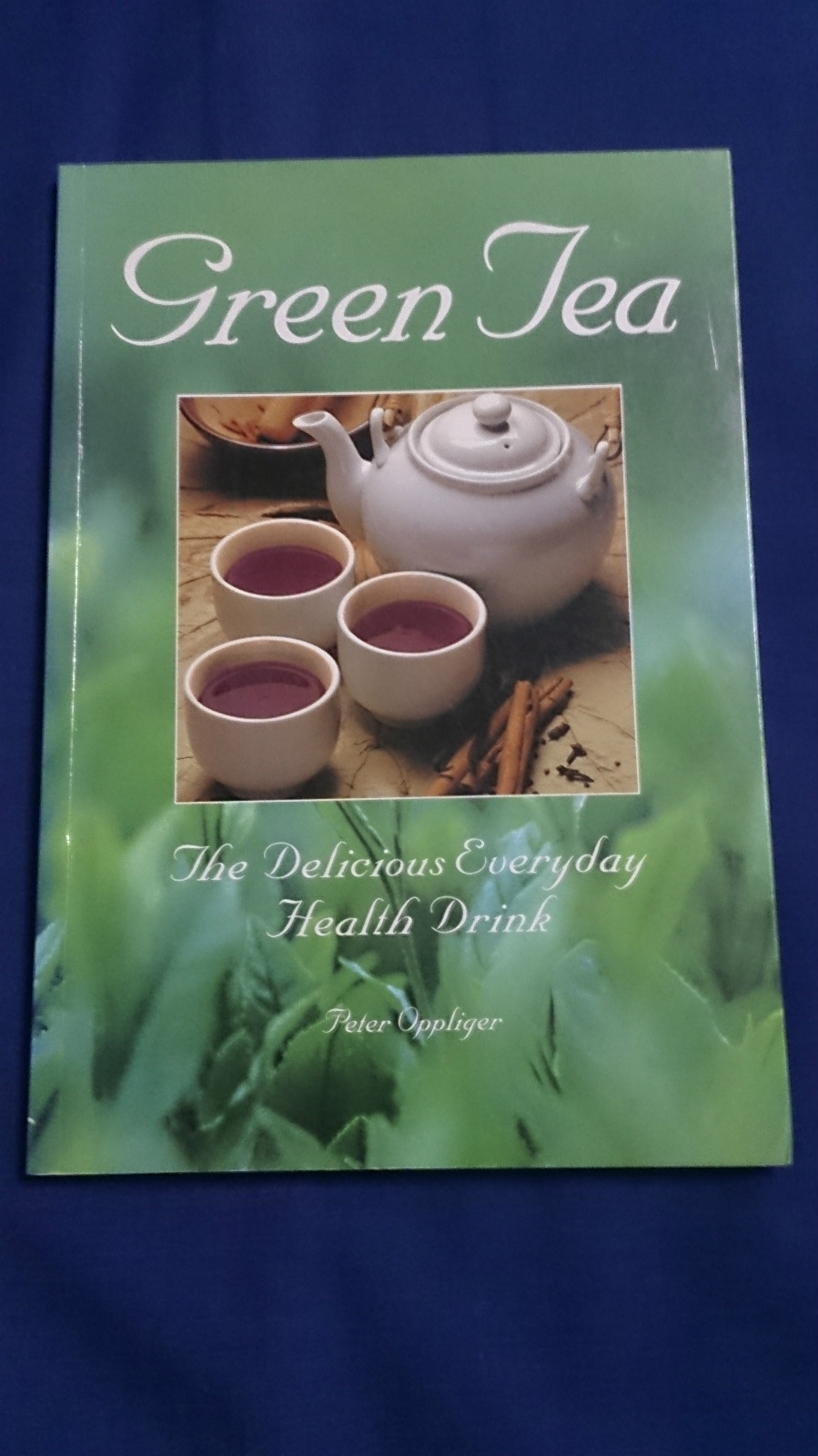 GREEN TEA The Delicious Everyday Health Drink PETER OPPLIGER ...