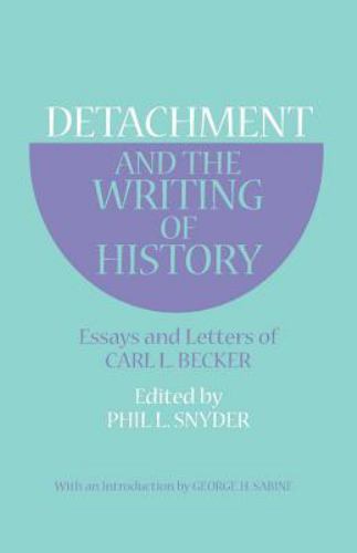 Detachment and the Writing of History : Essays and Letters of Carl L ...