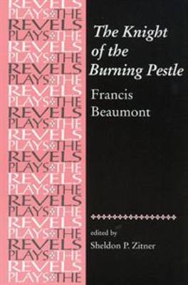 Knight of the Burning Pestle : Francis Beaumont by Sheldon Zitner (2004 ...