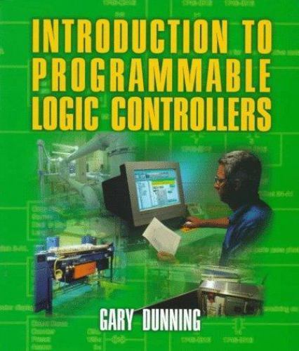 Introduction to Programmable Logic Controllers by Gary A. Dunning ...