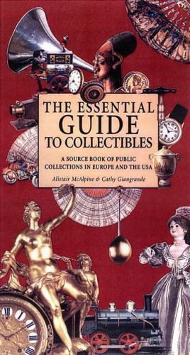 Essential Guide to Collectibles : A Source Book of Public Collections ...