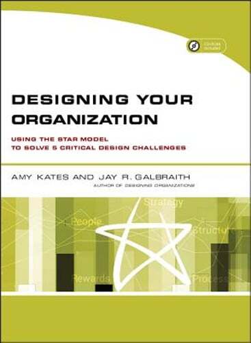 Designing Your Organization: Using the Star Model to Solve 5 Critical ...