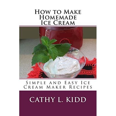 How to Make Homemade Ice Cream: Simple and Easy Ice Cr - Paperback NEW ...