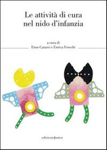 Le attività di cura nel nido d'infanzia - Catarsi E. (cur.); Freschi E ...