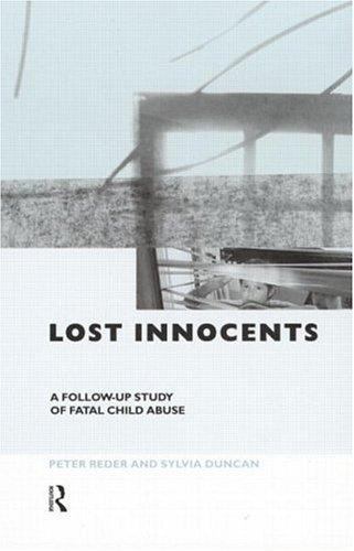 Lost Innocents : A Follow-Up Study of Fatal Child Abuse by Peter Reder ...