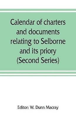 Calendar of Charters and Documents Relating to Selborne and Its Priory ...
