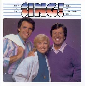 THE BILL GAITHER TRIO - Then He Said, Sing! - CD - **Excellent ...