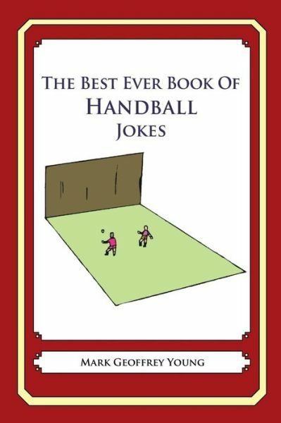 The Best Ever Book Of Handball Jokes: Lots And Lots Of Jokes Specially ...