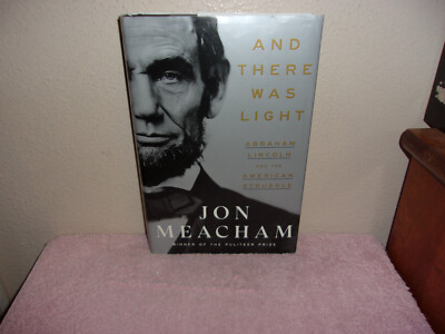 And There Was Light: Abraham Lincoln by JON MEACHAM..FIRST EDITION ...