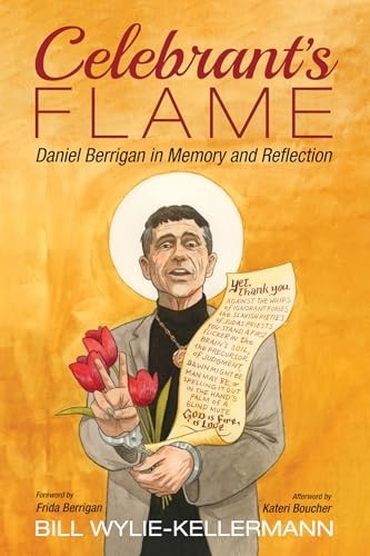 Celebrant's Flame: Daniel Berrigan in Memory and Reflection by Bill ...