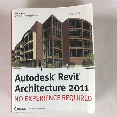 Autodesk Revit Architecture 2011: No Experience Required by Eric Wing ...