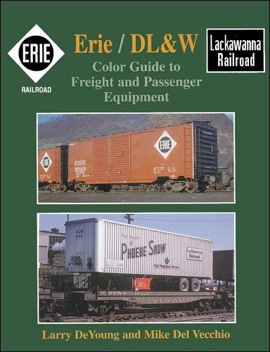 ERIE / DL & W COLOR GUIDE TO FREIGHT AND PASSENGER By Larry Deyoung ...