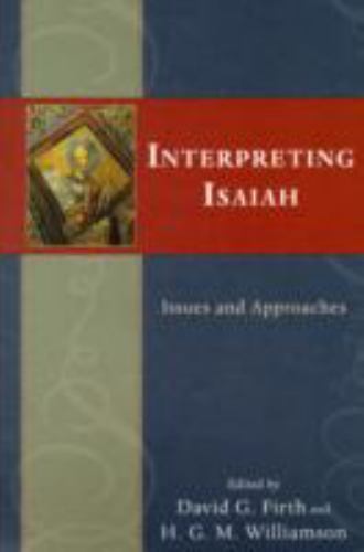 Interpreting Isaiah : Issues and Approaches by David G. Firth and H. G ...