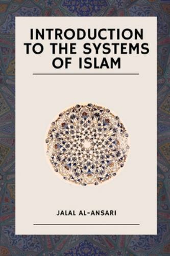 Introduction to the Systems of Islam by Jalal Al-Ansari (2020, Trade ...