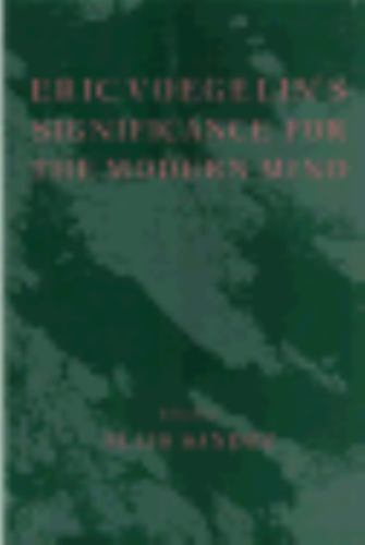 Eric Voegelin's Significance for the Modern Mind by Ellis Sandoz (1991 ...