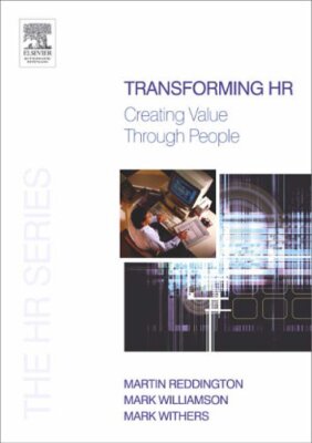 Transforming HR: Creating value through people (The HR Series ...