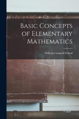 William Leonard 1898- Schaaf Basic Concepts of Elementary Mathematics ...