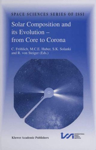 Space Sciences Series of ISSI Ser.: Solar Composition and Its Evolution ...