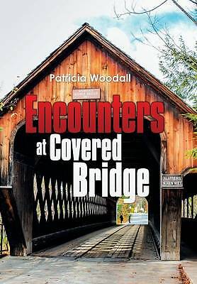 Encounters at Covered Bridge by Patricia Woodall (Hardcover, 2015) for sale online | eBay Australia