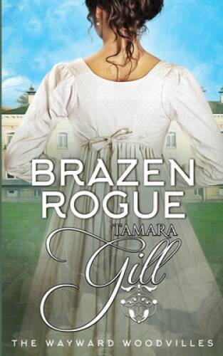 Brazen Rogue (The Wayward Woodvilles) - Paperback By Gill, Tamara ...
