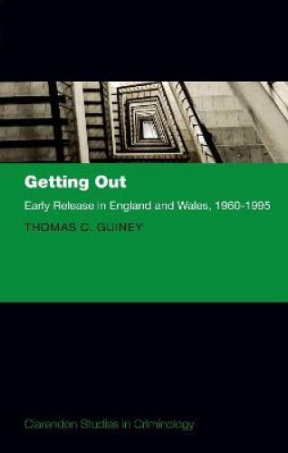 Getting Out: Early Release in England and Wales, 1960 - 1995 (Clarendon ...