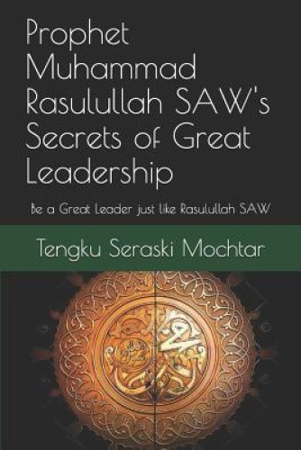 Prophet Muhammad Rasulullah Saw's Secrets of Great Leadership: For ...