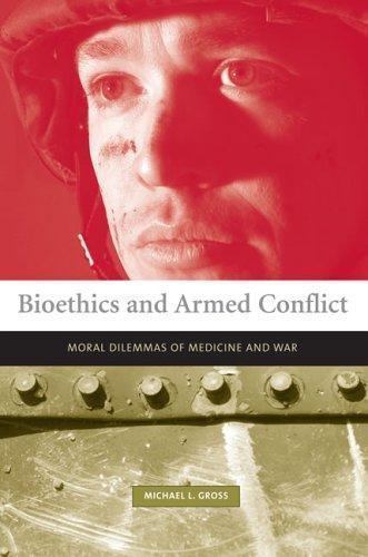 Basic Bioethics Ser.: Bioethics and Armed Conflict : Moral Dilemmas of ...