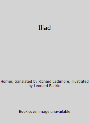 Iliad by Homer; translated by Richard Lattimore; illustrated by Leonard ...