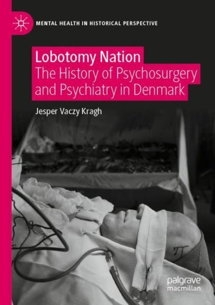 Lobotomy Nation : The History of Psychosurgery and Psychiatry in ...