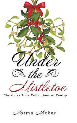 Under the Mistletoe: Christmas Time Collections of Poetry by Norma ...