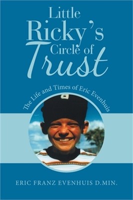 Little Ricky's Circle of Trust: The Life and Times of Eric Evenhuis ...