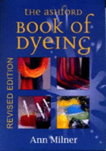 The Ashford Book of Dyeing by Ann Milner: Used 9780908704880| eBay