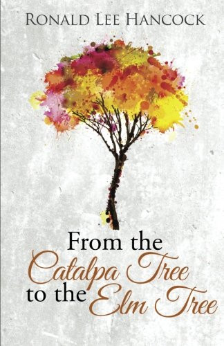 FROM THE CATALPA TREE TO THE ELM TREE By Ronald Lee Hancock **BRAND NEW ...
