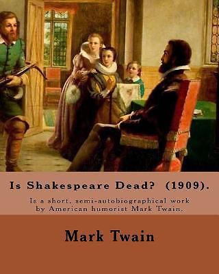 Is Shakespeare Dead? (1909). by: Mark Twain : Is Shakespeare Dead? Is a Short, Semi ...