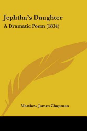 Jephtha's Daughter : A Dramatic Poem (1834) by Matthew James Chapman ...