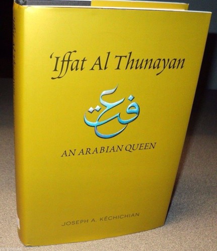 Iffat Al Thunayan An Arabian Queen by Joseph Kechichian hc 2015 Saudi ...
