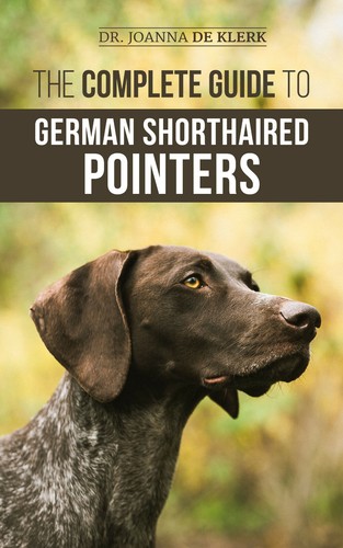 The Complete Guide to German Shorthaired Pointers: - Paperback, Guide Book 2020 | eBay