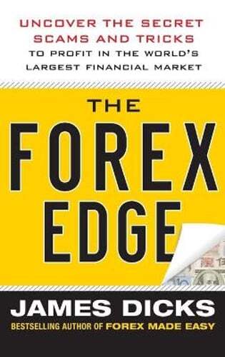 The Forex Edge: Uncover the Secret Scams and Tricks to Profit in the ...